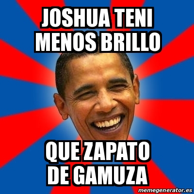 Meme Obama - joshua teni menos brillo que zapato de gamuza - 15751860