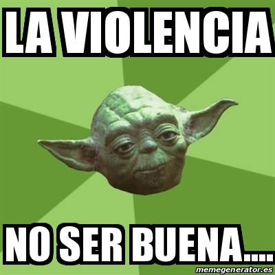 Meme Yoda - la violencia no ser buena.... - 15754689
