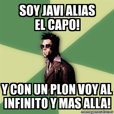 Meme Tyler Durden - soy javi alias el capo! y con un plon voy al ...