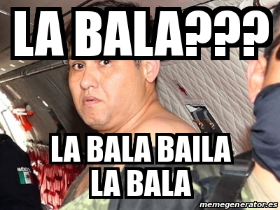 Meme Personalizado - La bala??? la bala baila la bala - 15790613
