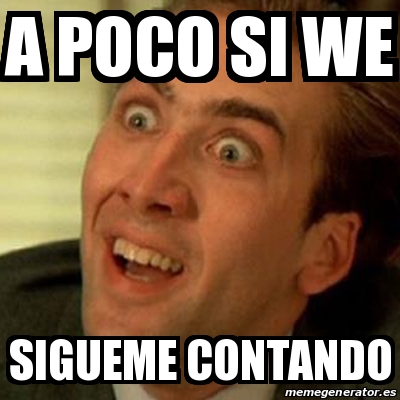 Meme No me digas - a poco si we sigueme contando - 15082497