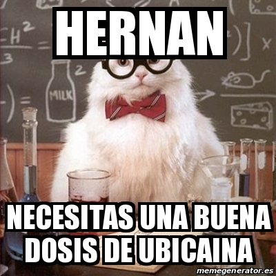 Meme Chemistry Cat - hernan NECESITAS UNA BUENA DOSIS DE ubicaina ...