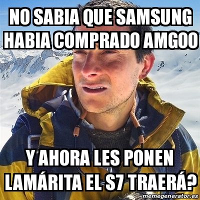 Meme Bear Grylls - No sabia que samsung habia comprado amgoo y ahora ...