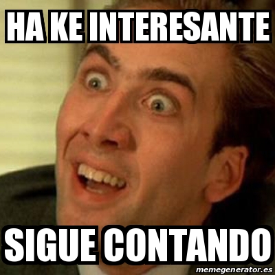 Meme No me digas - ha ke interesante sigue contando - 15801857