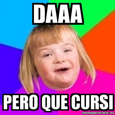 Meme Retard Girl - DAAA PERO QUE CURSI - 15815660