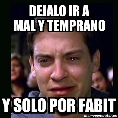Meme crying peter parker - DEJALO IR A MAL Y TEMPRANO Y SOLO POR FABIT ...