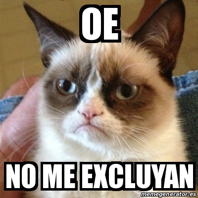 Meme Grumpy Cat - OE NO ME EXCLUYAN - 15840771
