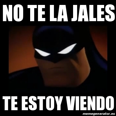 Meme Disapproving Batman - no te la jales te estoy viendo - 15846607