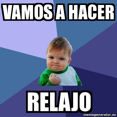 Meme Bebe Exitoso - VAMOS A HACER RELAJO - 15851285