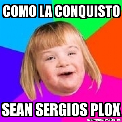 Meme Retard Girl - como la conquisto sean sergios plox - 15851935