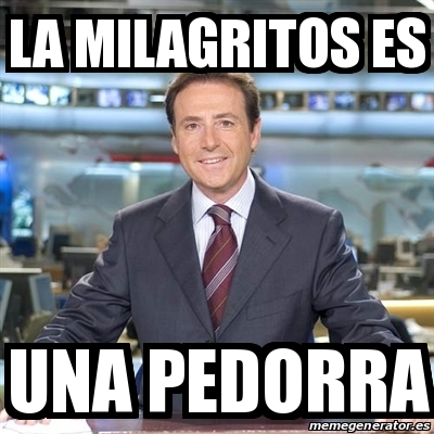 Meme Matias Prats - La Milagritos es una pedorra - 15859799