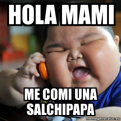 Meme fat chinese kid - hola mami me comi una salchipapa - 15865341