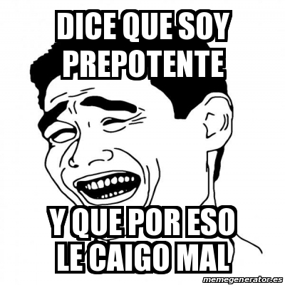 Meme Yao Ming 2 - Dice que soy prepotente y que por eso le caigo mal ...