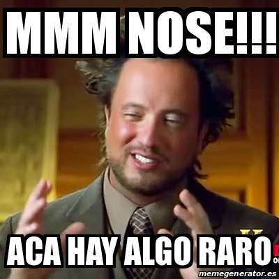 Meme Ancient Aliens - mmm nose!!! aca hay algo raro - 15874762