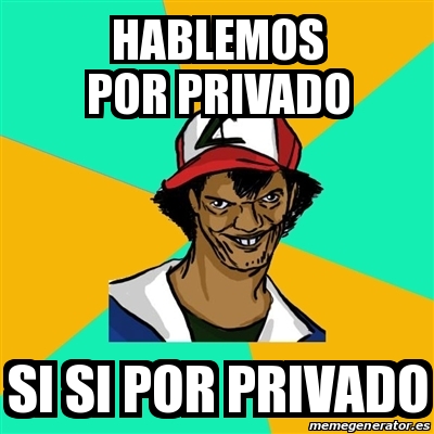 Meme Ash Pedreiro - hablemos por privado Si si por privado - 15879511