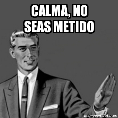 Meme Correction Guy - Calma, no seas metido - 15097394