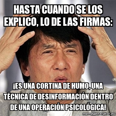 Meme Jackie Chan - HASTA CUANDO SE LOS EXPLICO, LO DE LAS FIRMAS: Â¡ES ...