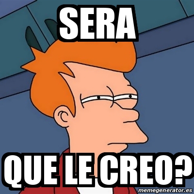 Meme Futurama Fry - sera que le creo? - 15914403