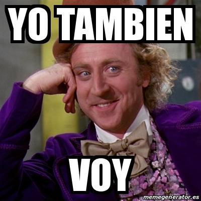 Meme Willy Wonka - Yo tambien voy - 15924720