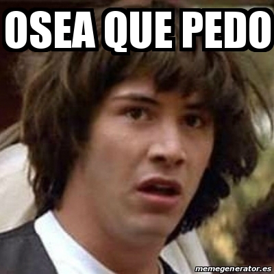 Meme Keanu Reeves - Osea que pedo - 15926513