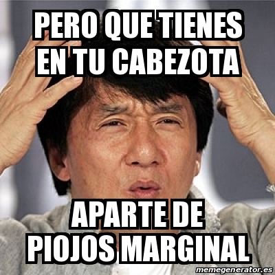 Meme Jackie Chan - pero que tienes en tu cabezota aparte de piojos ...