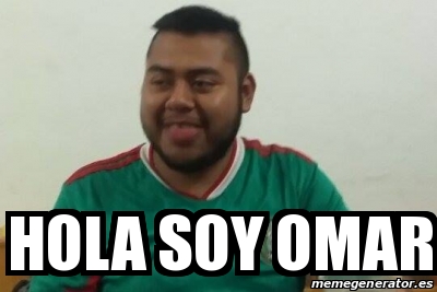 Meme Personalizado - hOLA SOY OMAR - 15931395