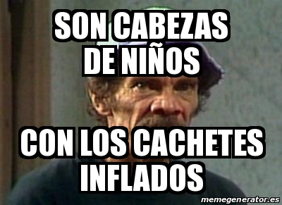 Meme Personalizado - son cabezas de niÃ±os con los cachetes inflados ...