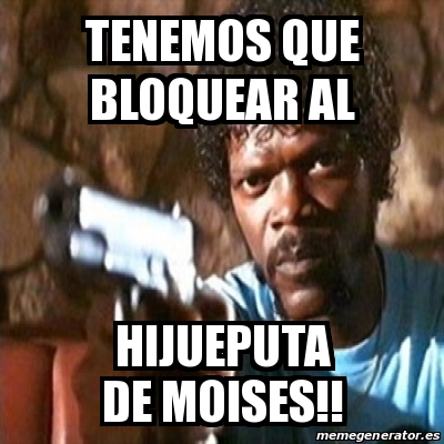 Meme Pulp Fiction - tenemos que bloquear al hijueputa de moises ...
