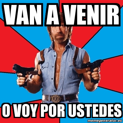 Meme Chuck Norris - Van a venir o voy por ustedes - 15945256