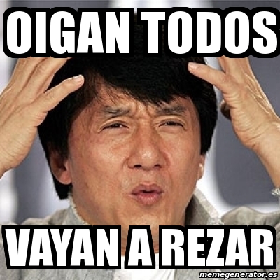 Meme Jackie Chan - oigan todos vayan a rezar - 15966283