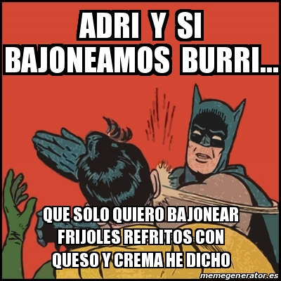 Meme Batman slaps Robin - Adri y si Bajoneamos burri... que solo quiero ...