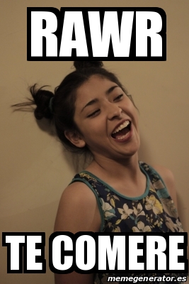 Meme Personalizado - Rawr Te comere - 15977520