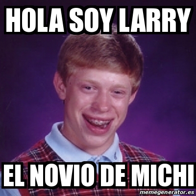 Meme Bad Luck Brian - hola soy Larry el novio de michi - 15985119