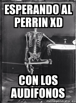 Meme Personalizado - Esperando al perrin xD Con los audifonos - 15985965