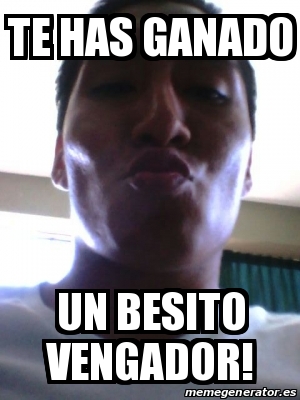 Meme Personalizado - Te Has Ganado Un Besito Vengador! - 15999894