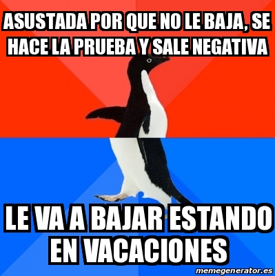 Meme Personalizado - asustada por que no le baja, se hace la prueba y ...