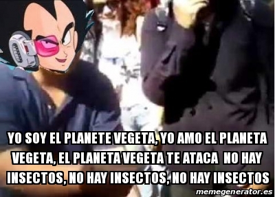 Meme Personalizado - YO SOY EL PLANETE VEGETA, YO AMO el planeta vegeta ...