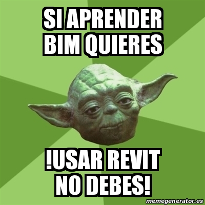 Meme Yoda - si aprender bim quieres !usar revit no debes! - 16001108