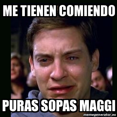 Meme crying peter parker - me tienen comiendo puras sopas maggi - 16002678