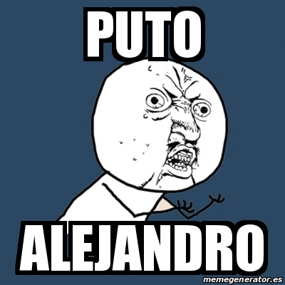 Meme Y U No - puto Alejandro - 16008013