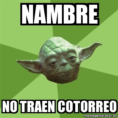 Meme Yoda - Nambre no traen cotorreo - 16009680