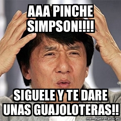 Meme Jackie Chan - aaa pinche simpson!!!! siguele y te dare unas ...