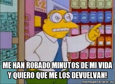 Meme Personalizado - ME HAn ROBADO MINUTOS DE MI VIDA Y QUIERO QUE ME ...