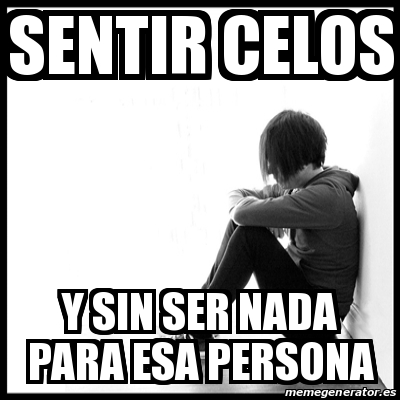 Meme First World Problems - sentir celos y sin ser nada para esa ...