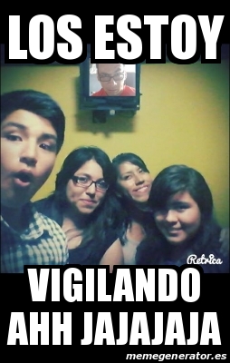 Meme Personalizado - los estoy vigilando ahh jajajaja - 16122344