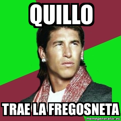 Meme Sergio Ramos - Quillo trae la fregosneta - 16123666