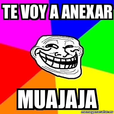 Meme Troll - te voy a anexar muajaja - 16135038