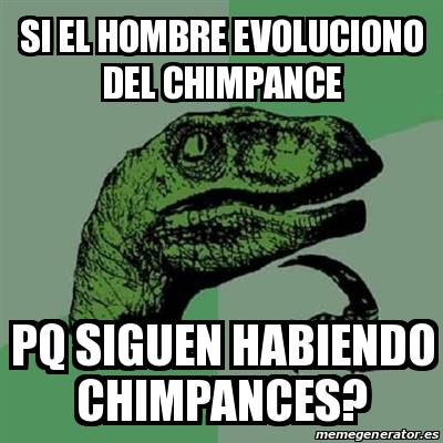 Meme Filosoraptor - si el hombre evoluciono del chimpance pq siguen ...