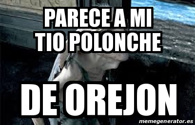Meme Personalizado - parece a mi tio polonche de orejon - 16150571