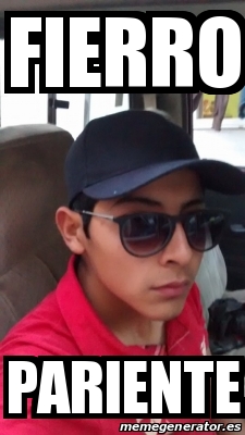 Meme Personalizado - fierro pariente - 16155217